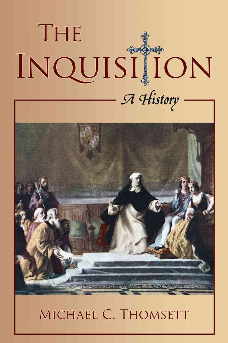 The Inquisition: A History: Thomsett, Michael C.: 9780786444090: Amazon ...