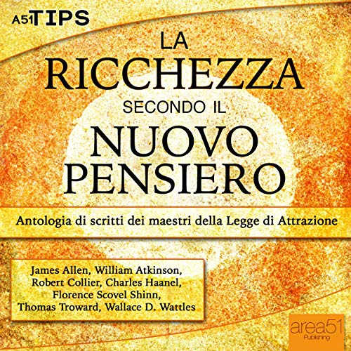 La ricchezza secondo il Nuovo Pensiero: Antologia di scritti dei ...
