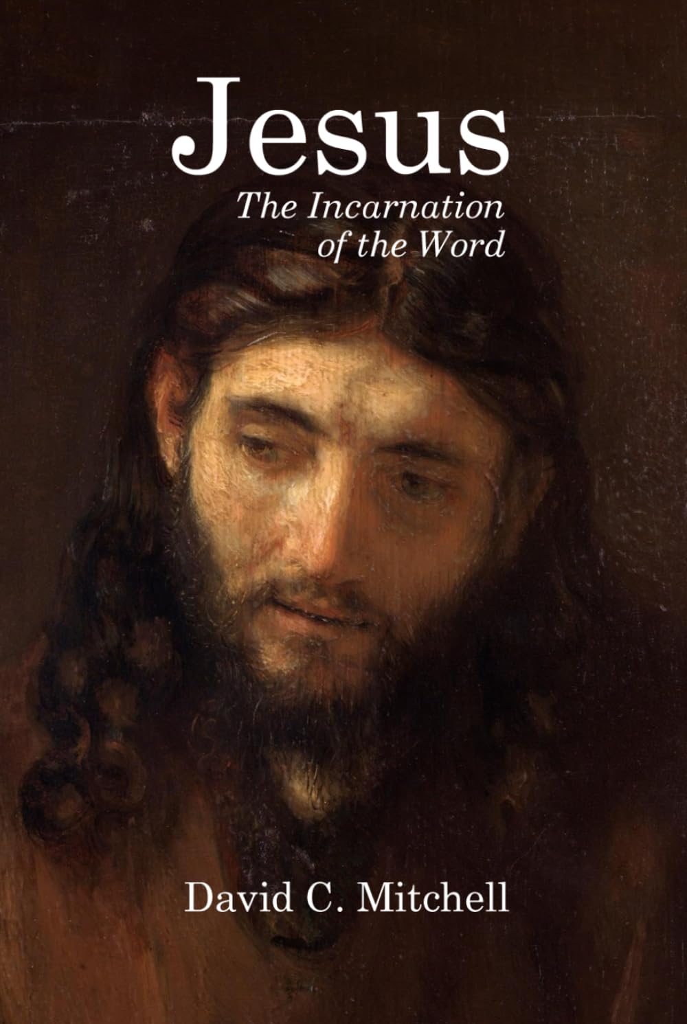 Jesus: The Incarnation of the Word: Mitchell, David C.: 9781916619142 ...