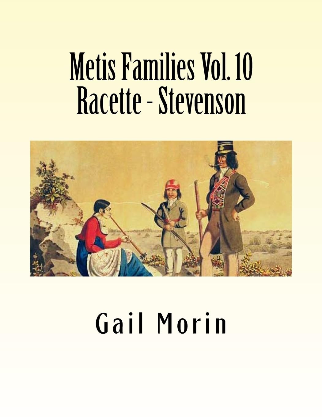 Metis Families Volume 10 Racette - Stevenson: Morin, Gail: 9781530743742: Amazon.com: Books