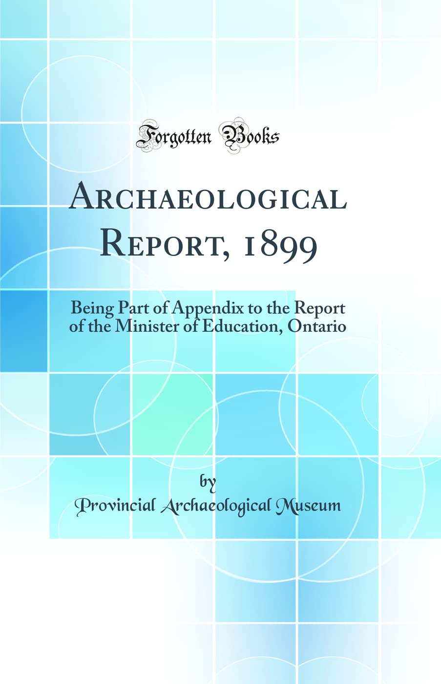 Buy Archaeological Report, 1899: Being Part of Appendix to the Report ...