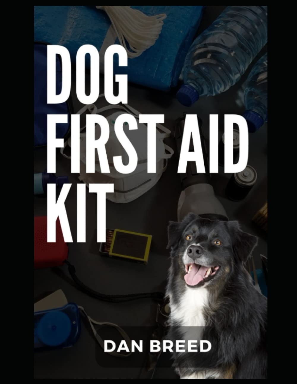 Dog First Aid Kit: The complete and ultimate pocket quick first aid ...
