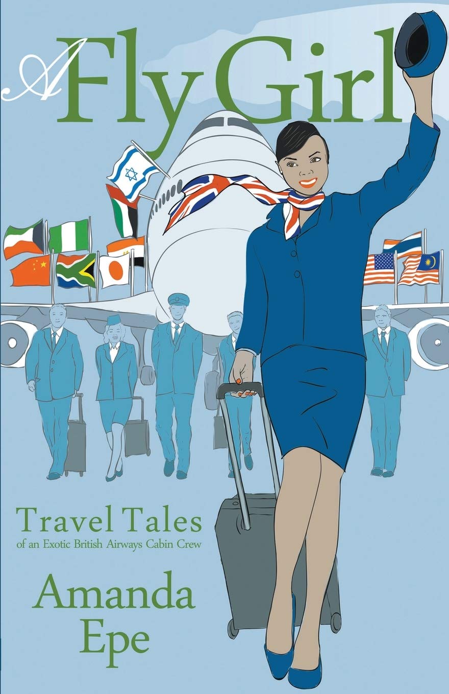 A Fly Girl: Travel Tales of an Exotic British Airways Cabin Crew ...