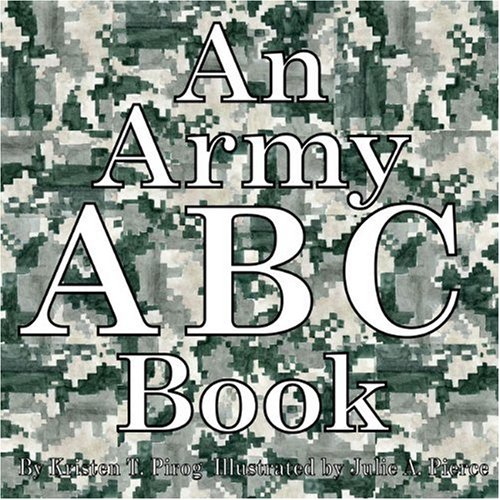 An Army ABC Book: Kristen T. Pirog, Julie A. Pierce: 9781598797138 ...