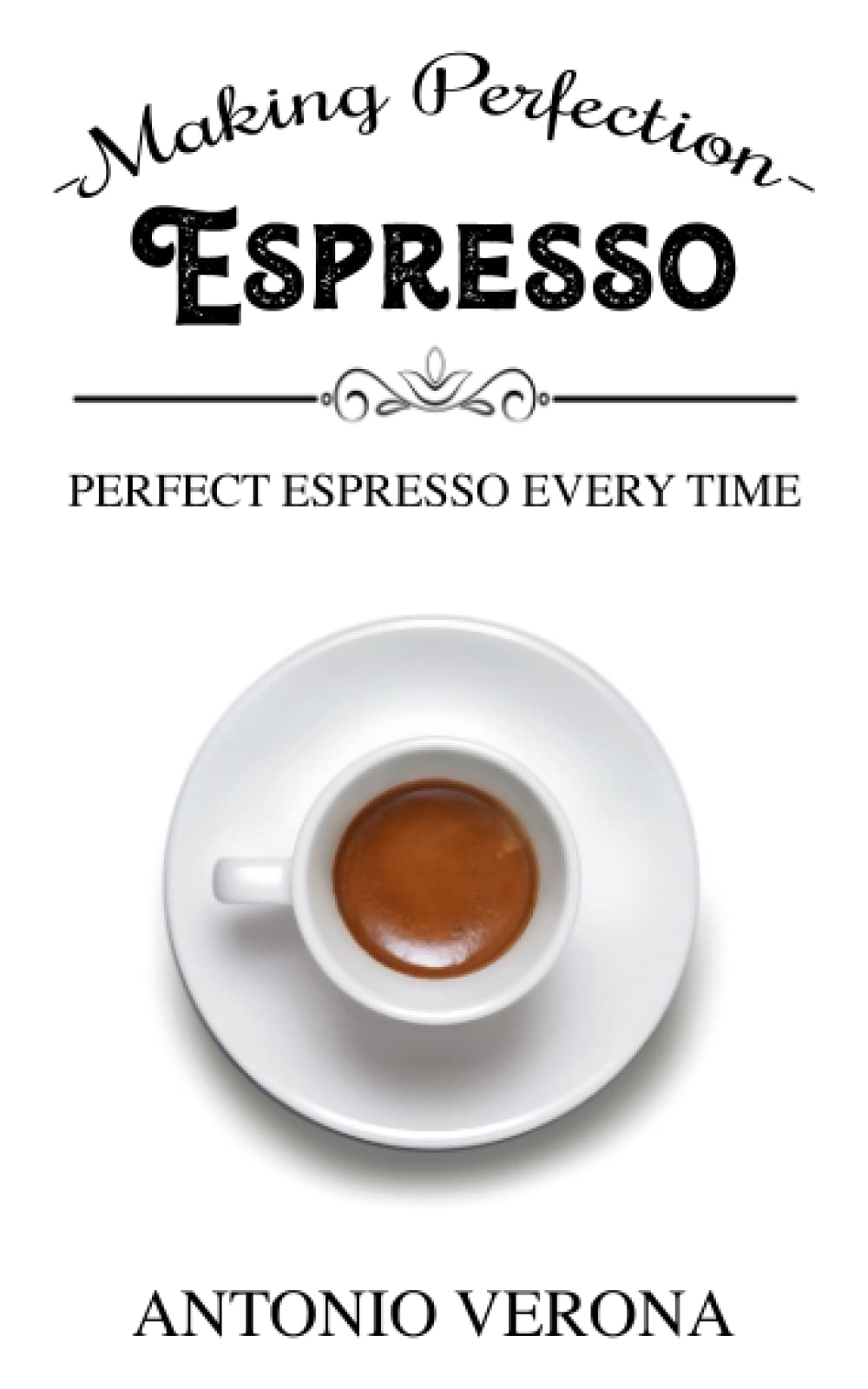 Espresso Making Perfection: Perfect Espresso Every Time: Verona ...