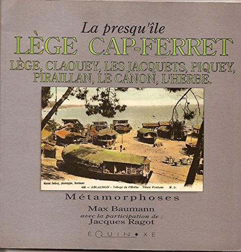 La presqu'île Lège Cap-Ferret évocation historique. Le temps retrouvé ...