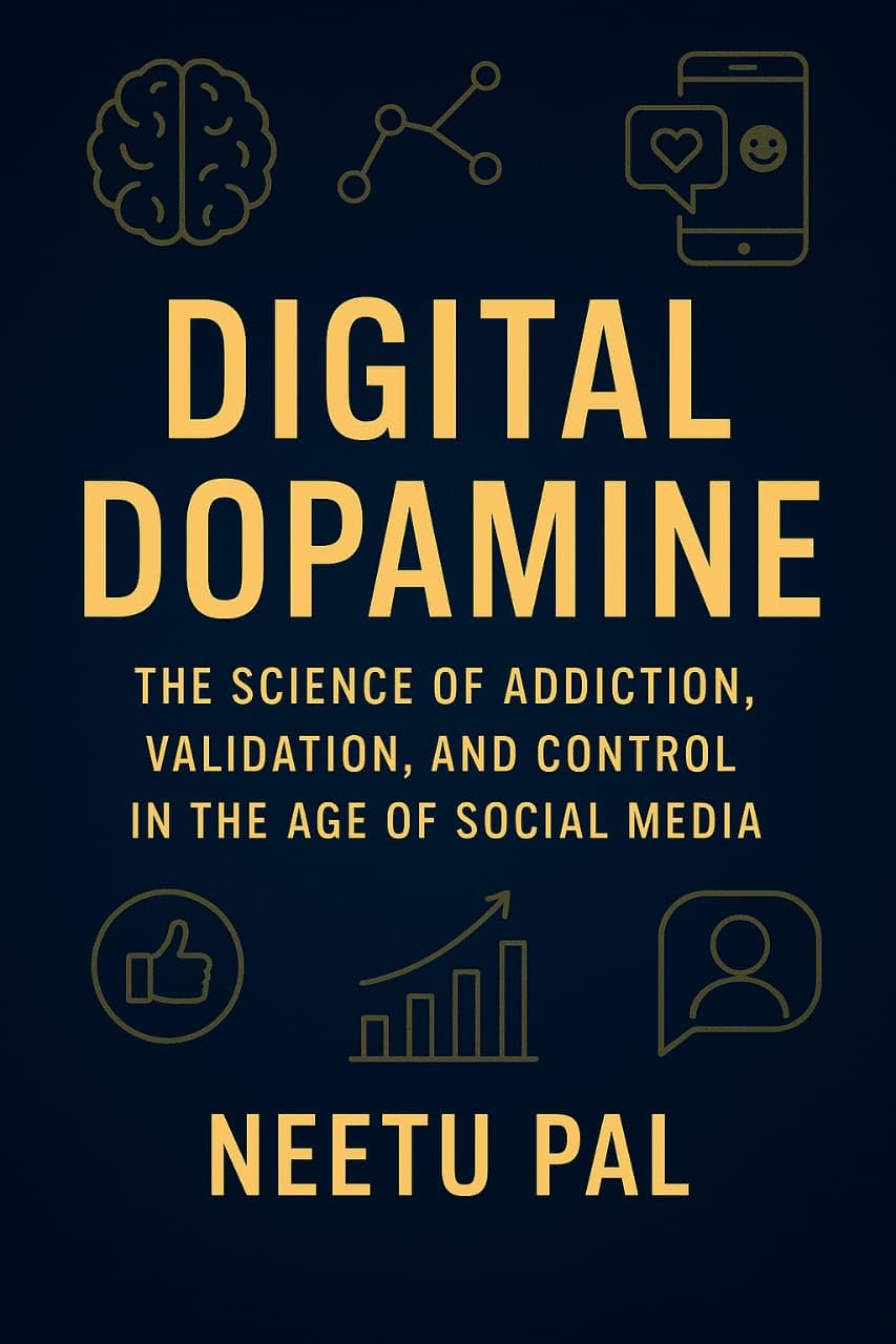 Digital Dopamine: The Science of Addiction, Validation, and Control in the Age of Social Media ...