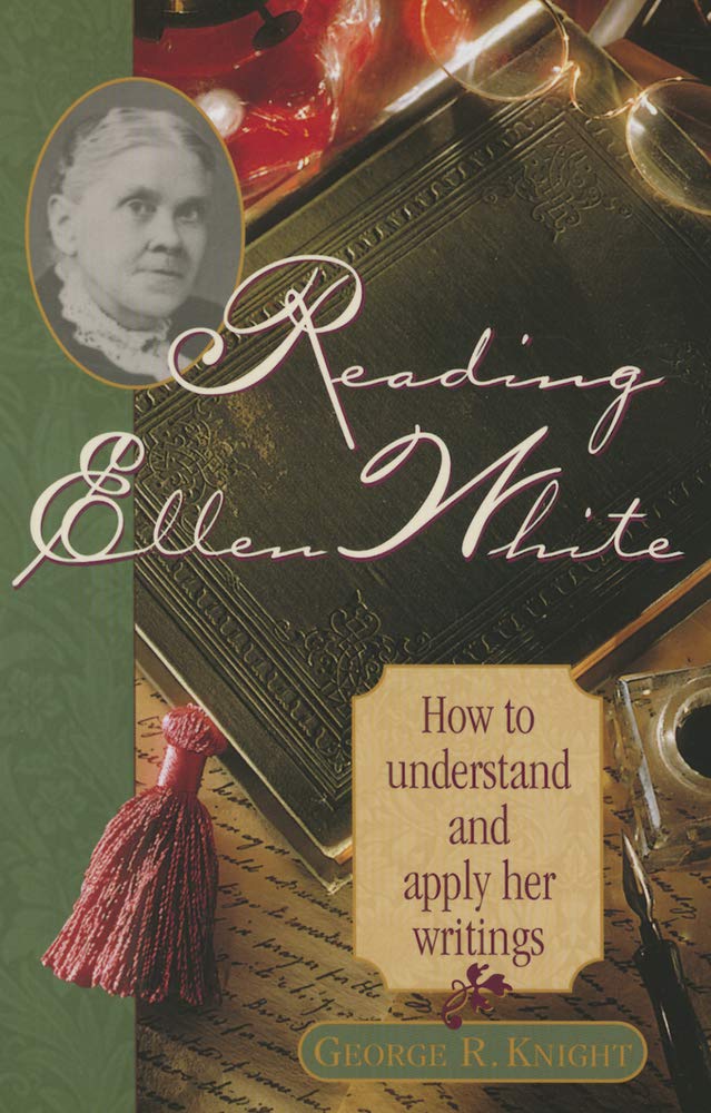 Reading Ellen White: How to Understand and Apply Her Writings: Knight ...