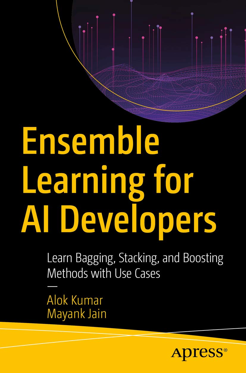 Ensemble Learning For Ai Developers Learn Bagging Stacking And Boosting Methods With Use