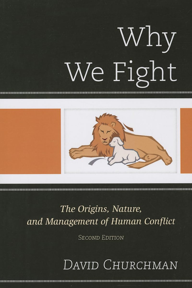 Why We Fight: The Origins, Nature, and Management of Human Conflict ...