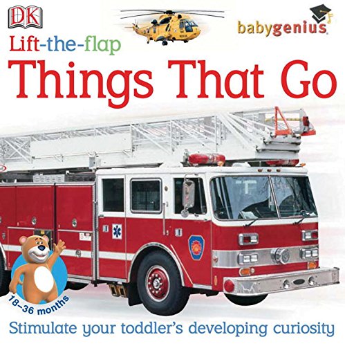 Lift-the-Flap: Things That Go (Baby Genius): DK Publishing, Taylor ...