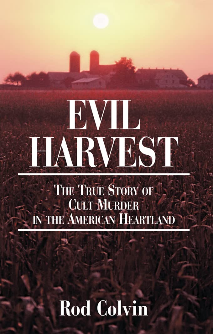 Evil Harvest: The True Story of Cult Murder in the American Heartland ...