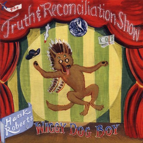 Hank Roberts and Wiggy Dog Boy - The Truth and Reconciliation Show ...