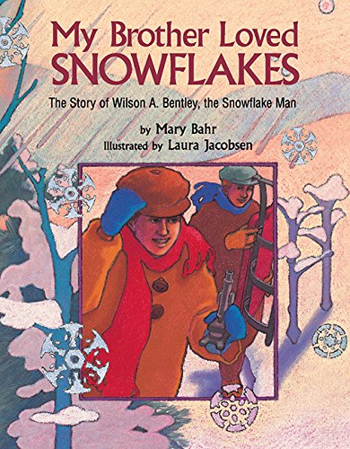 My Brother Loved Snowflakes: The Story of Wilson A. Bentley, the ...