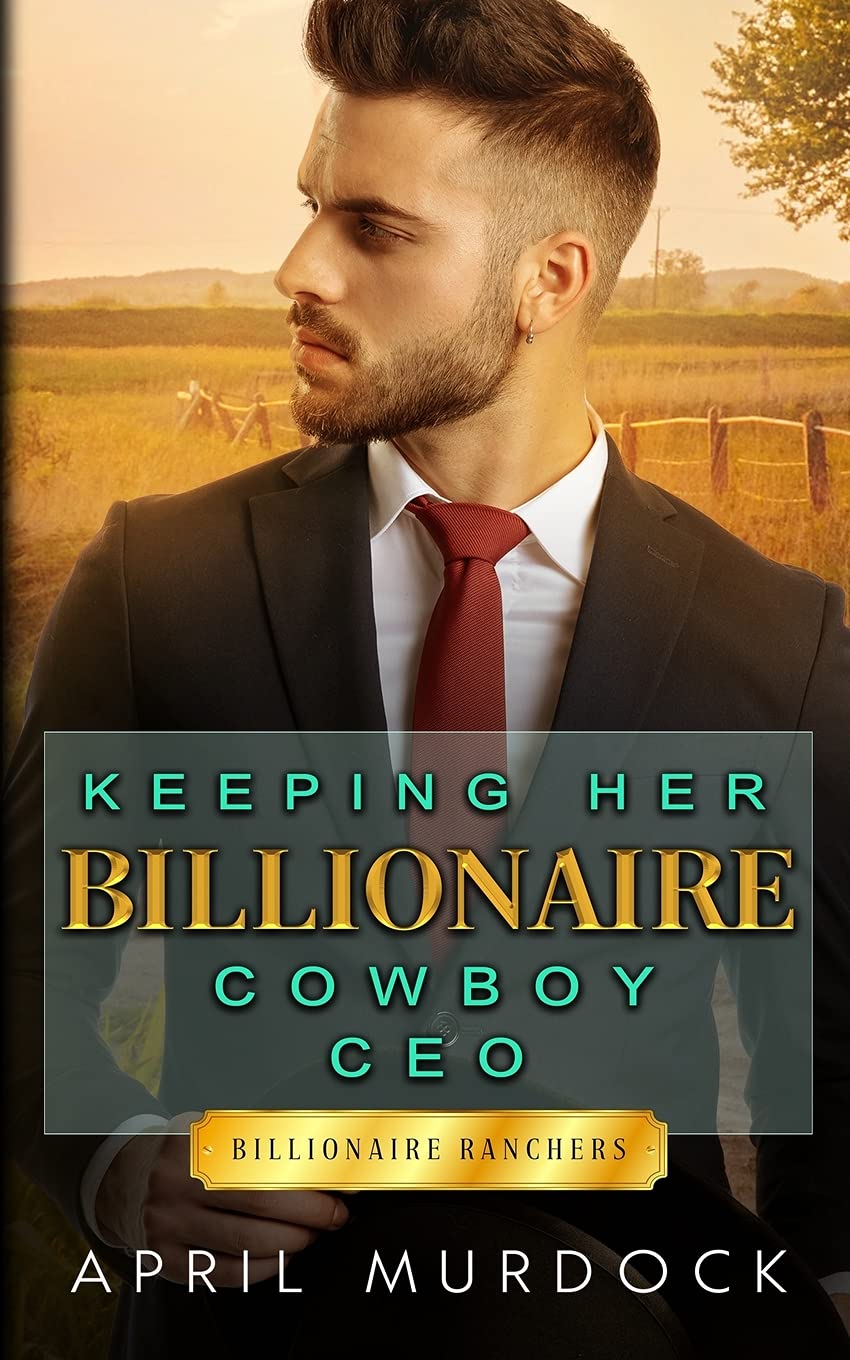 Keeping Her Billionaire Cowboy CEO (Billionaire Ranchers): Murdock ...