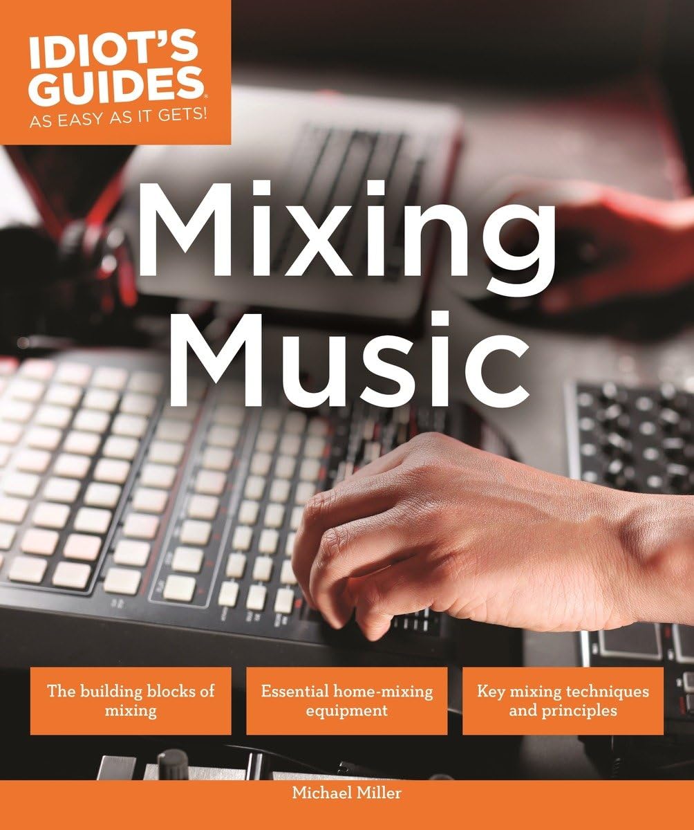 Mixing Music (Idiot's Guides): Miller, Michael: 9781465454638: Amazon ...