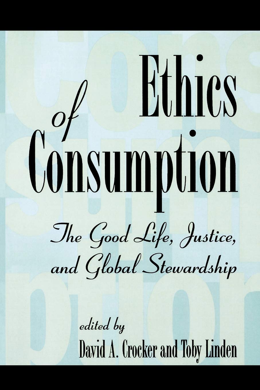 Ethics of Consumption: The Good Life, Justice, and Global Stewardship ...