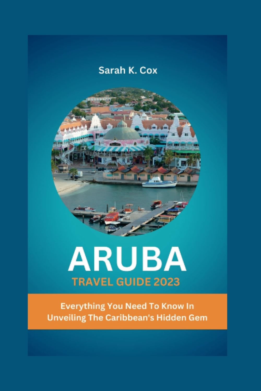 ARUBA TRAVEL GUIDE 2023: Everything You Need To Know In Unveiling The ...