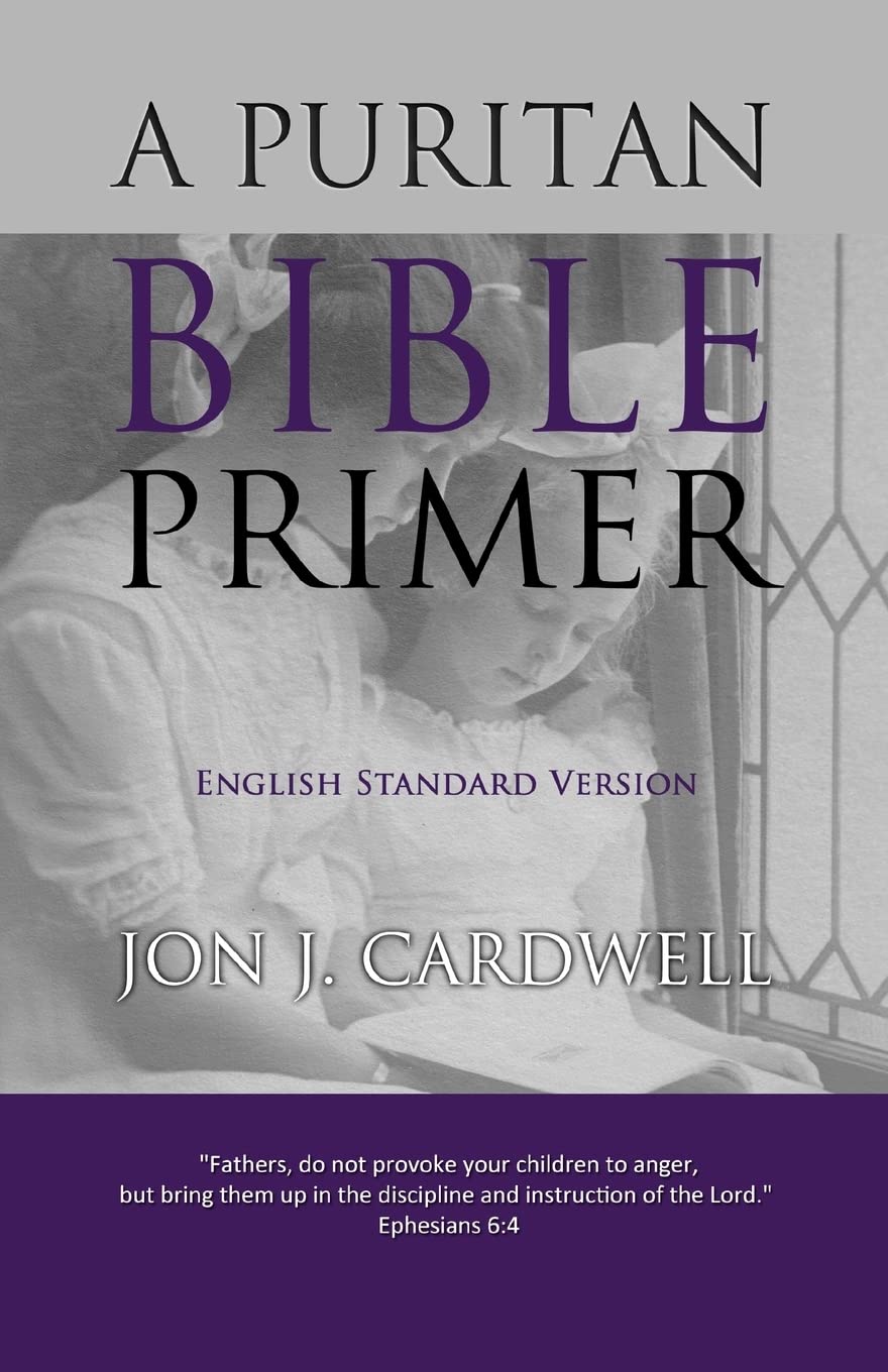 A Puritan Bible Primer: English Standard Version: Cardwell, Jon J ...