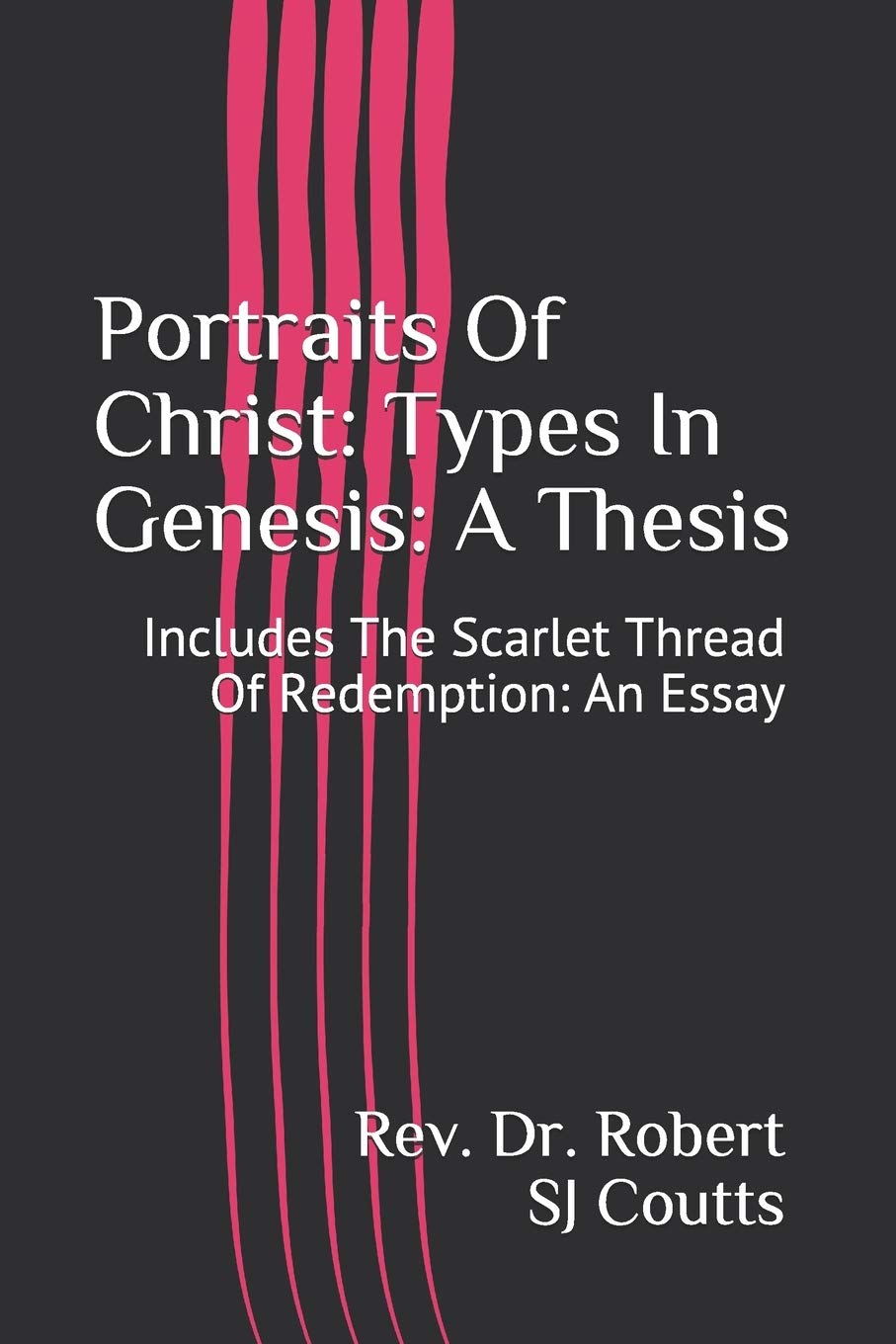 Portraits Of Christ: Types In Genesis: A Thesis: Includes The Scarlet ...