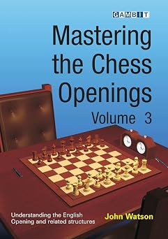 Mastering the Chess Openings Volume 3: Watson, John: 9781805040972 ...