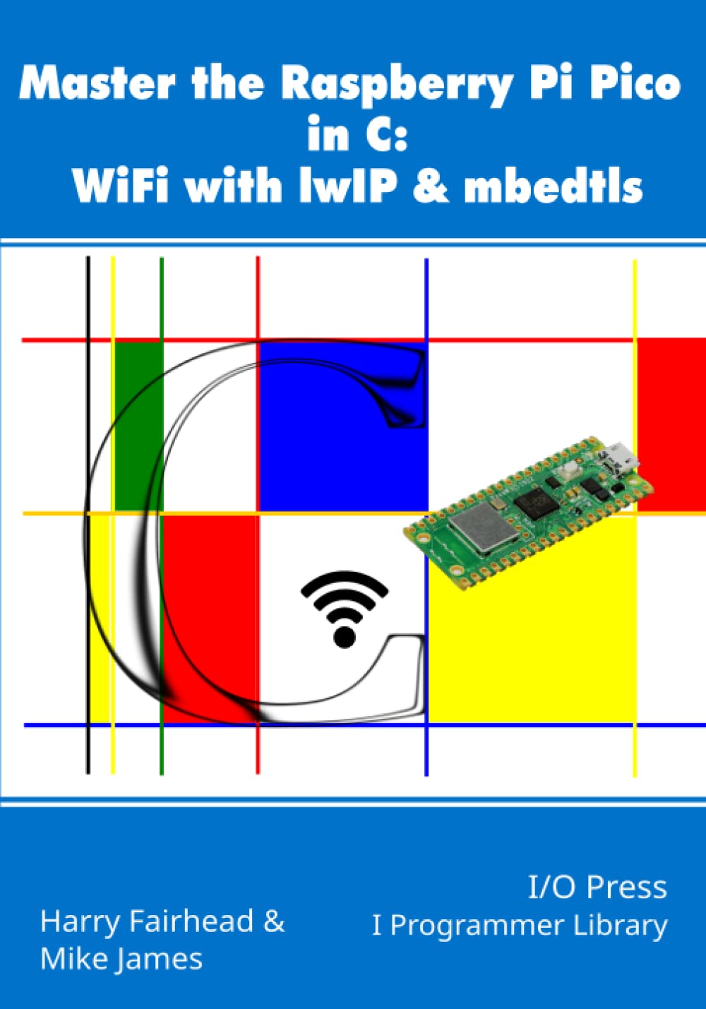 Master The Raspberry Pi Pico In C Wifi With Lwip And Mbedtls Fairhead Harry James Mike