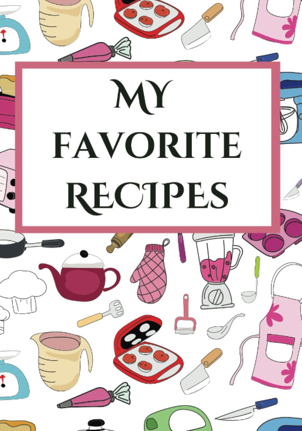 Amazon.com: My Favorite Recipes: Recipe Organizer, Blank Recipe Book to ...
