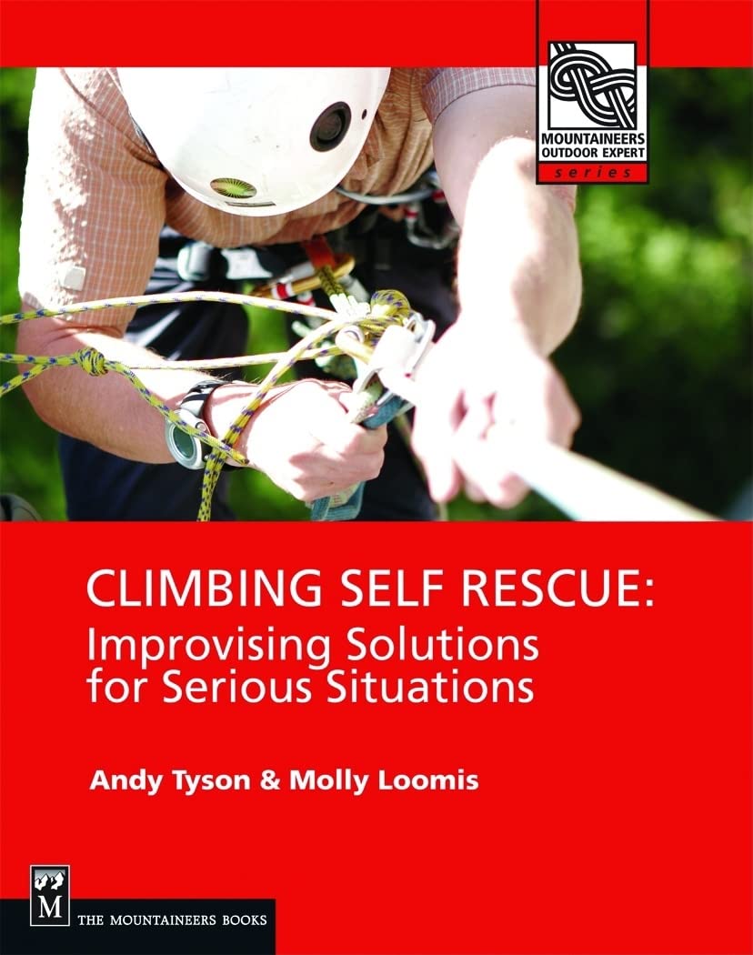 Climbing Self Rescue: Improvising Solutions for Serious Situations ...