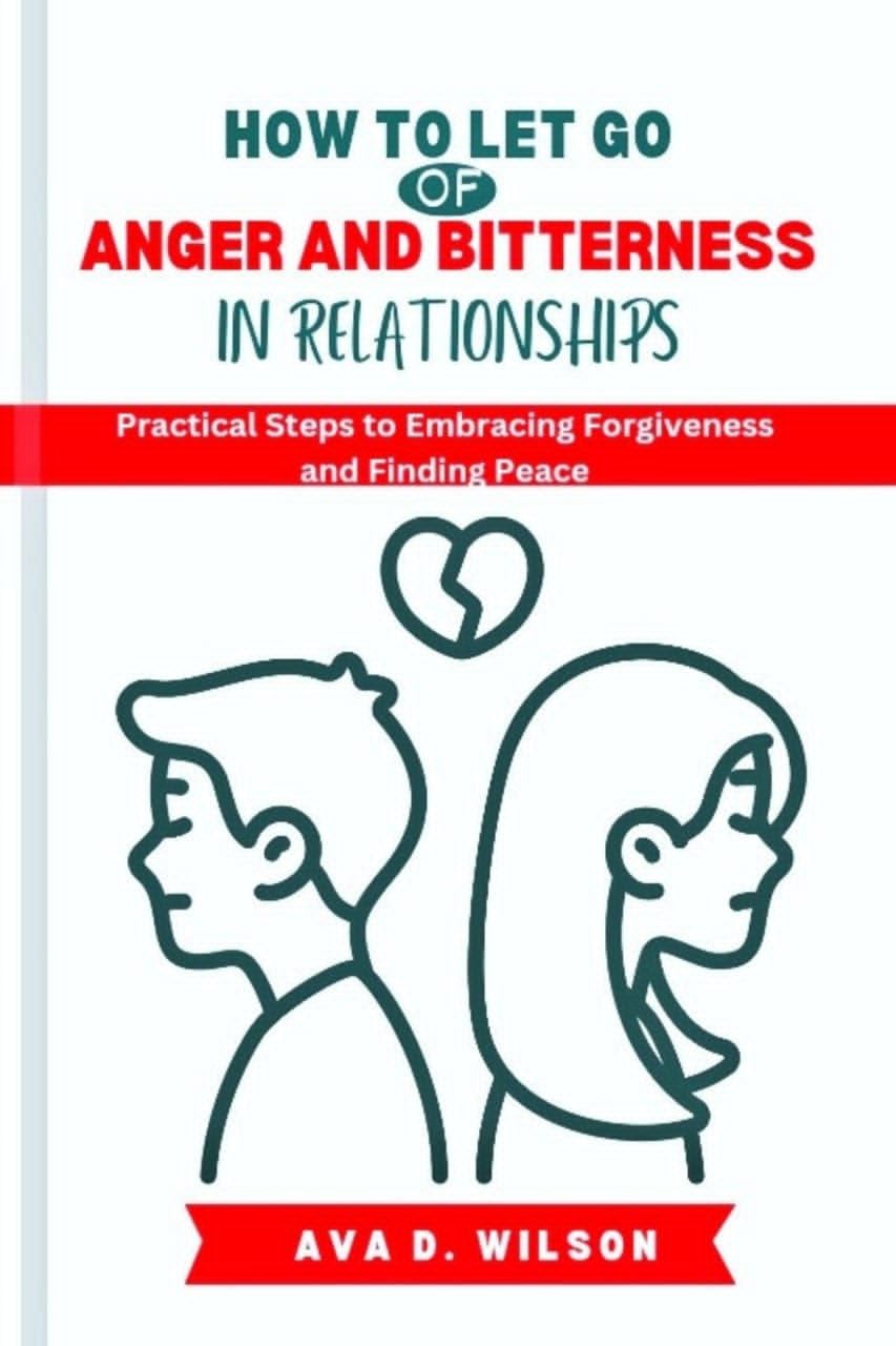 Amazon.com: HOW TO LET GO OF ANGER AND BITTERNESS IN RELATIONSHIPS ...