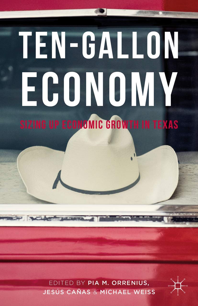 Ten-Gallon Economy: Sizing Up Economic Growth in Texas: Orrenius, Pia M ...