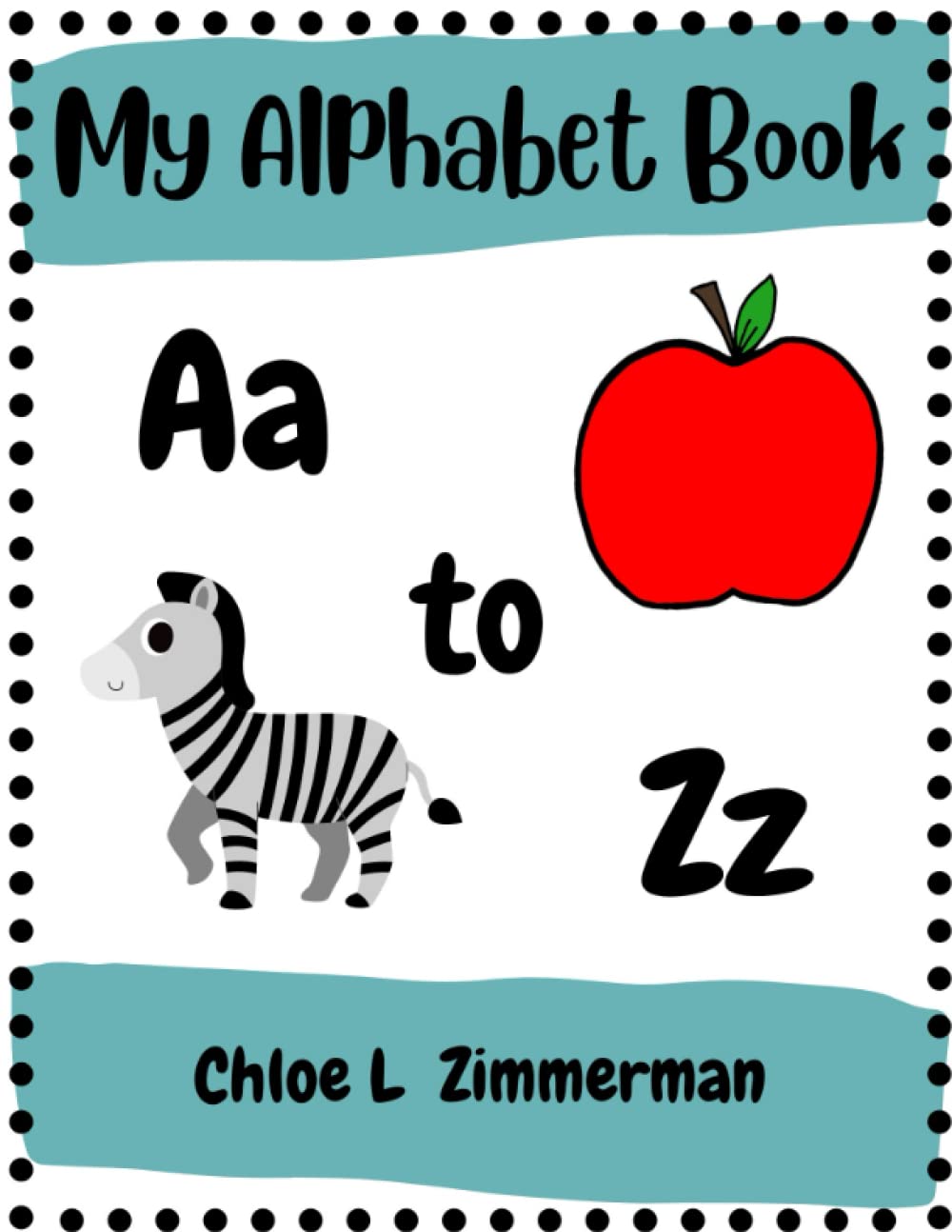 My Alphabet Book: Zimmerman, Chloe L: 9798363423727: Amazon.com: Books
