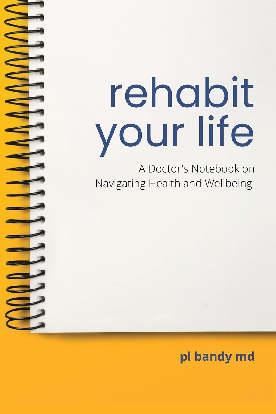 Rehabit Your Life: A Doctor’s Notebook on Navigating Health & Well ...