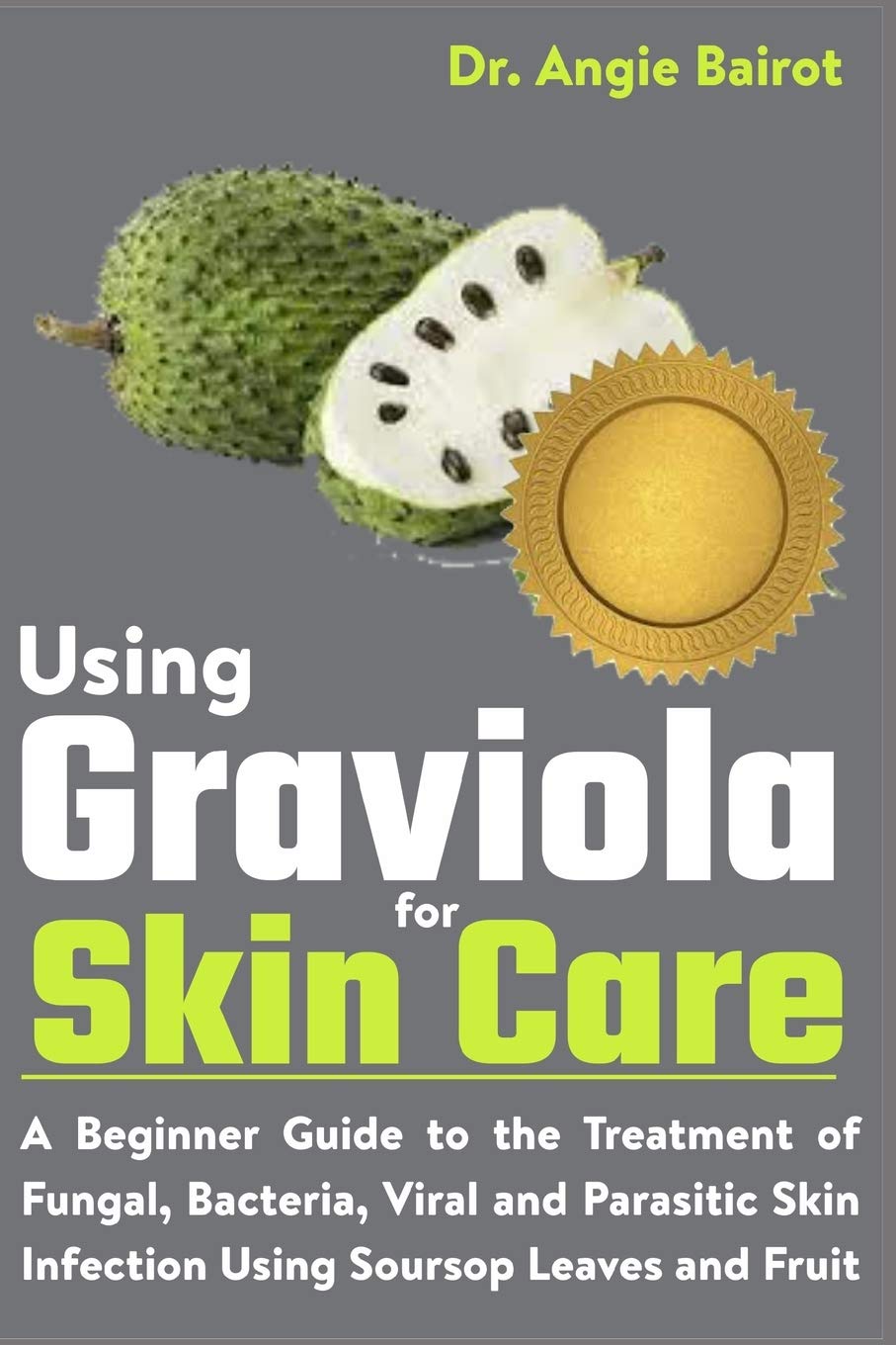 Buy Using Graviola for Skin Care: A Beginner Guide to the of Fungal ...