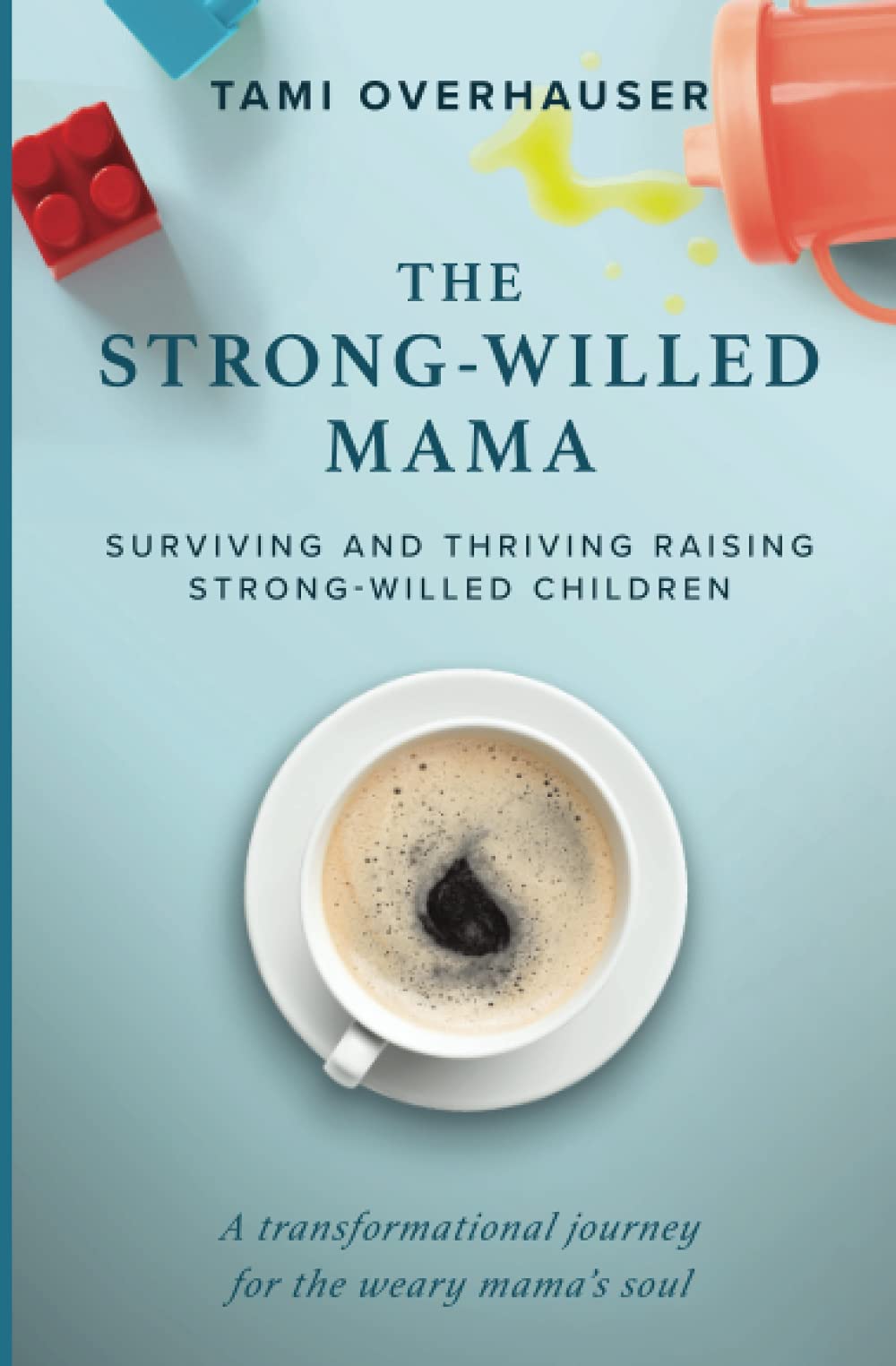 The Strong-Willed Mama: Surviving and Thriving Raising Strong-Willed ...