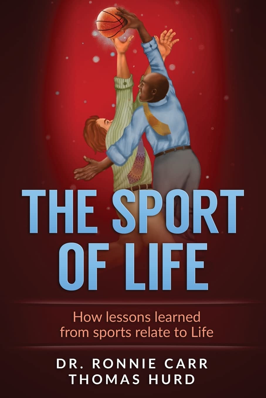 The Sport of Life: How Lessons learned from Sports relate to Life: Carr ...