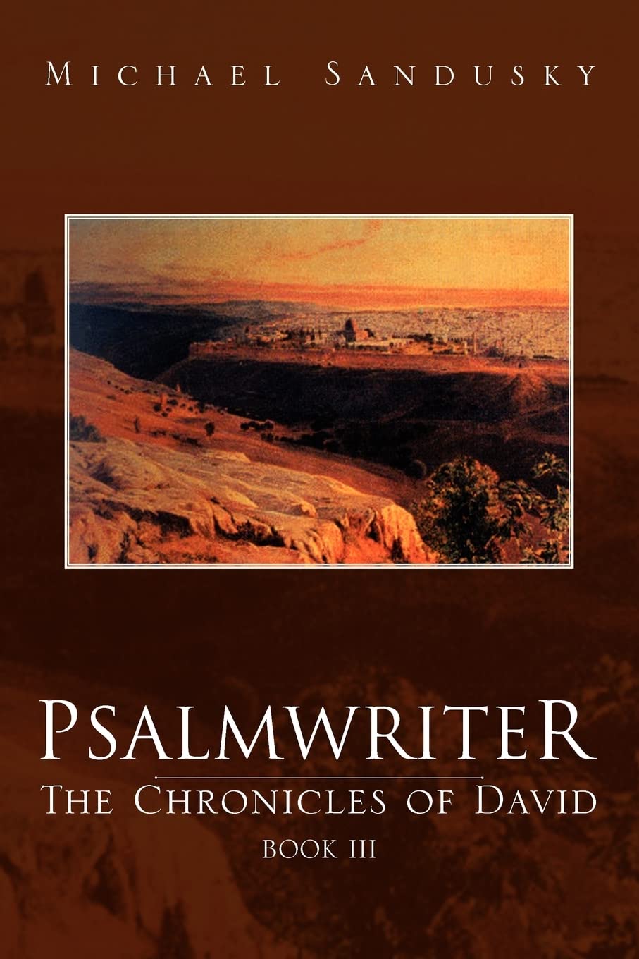 Psalmwriter: The Chronicles of David, Book III: Sandusky, Michael ...
