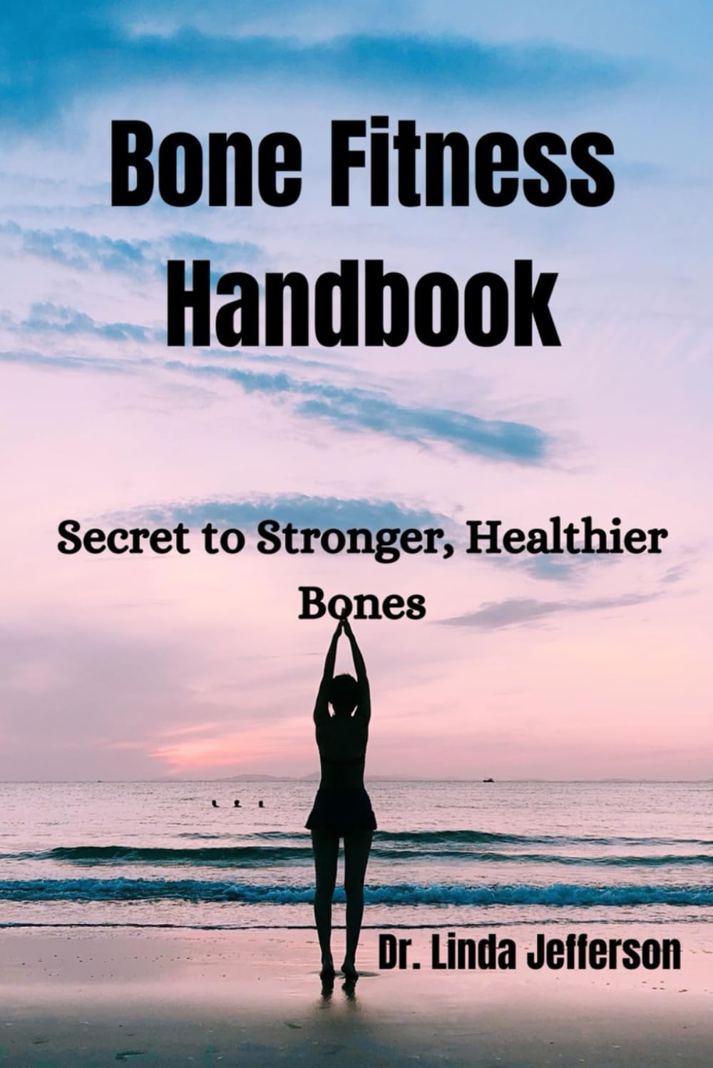 Bone Fitness Handbook: Secret to Stronger, Healthier Bones: Jefferson ...