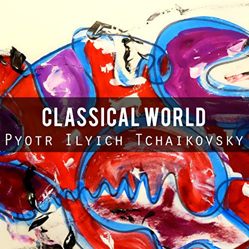 Amazon.com: Classical World: Pyotr Ilyich Tchaikovsky : VARIOUS ARTISTS ...