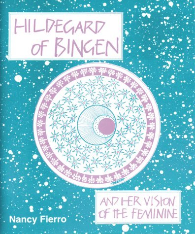 Hildegard of Bingen: And Her Vision of the Feminine by Nancy Fierro ...