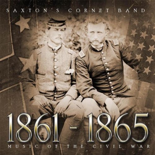 Écouter 1861 - 1865: Music Of The Civil War de Saxton's Cornet Band sur ...