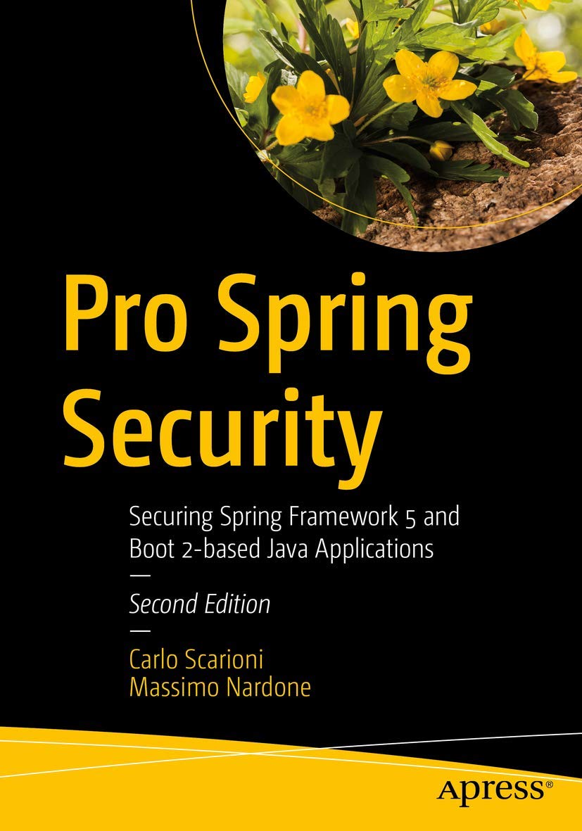 Pro Spring Security Securing Spring Framework 5 And Boot 2 Based Java Applications Scarioni 2803
