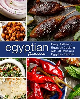 Egyptian Cookbook: Enjoy Authentic Egyptian Cooking with 50 Delicious ...