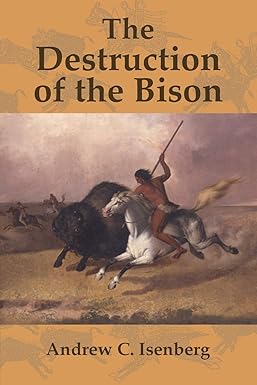 The Destruction of the Bison: An... by Isenberg, Andrew C.