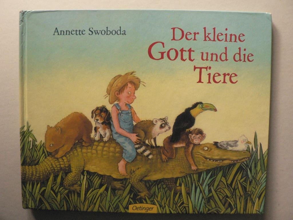 Der kleine Gott und die Tiere : Swoboda, Annette, Swoboda, Annette ...