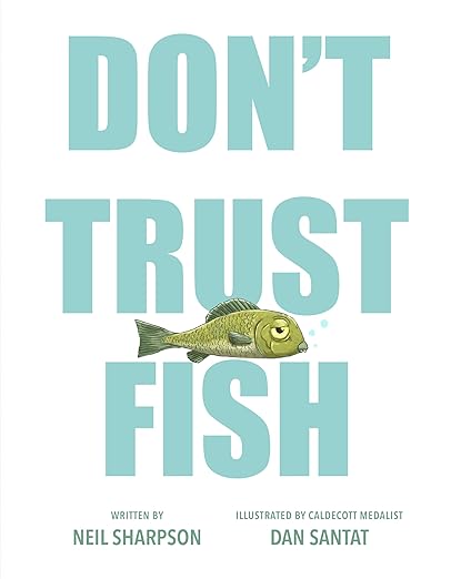 Don't Trust Fish: Sharpson, Neil, Santat, Dan: 9780593616673: Amazon.com: Books
