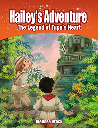 Hailey’s Adventure: The Legend of Tupa’s Heart : Ages 9 - 12 years ...