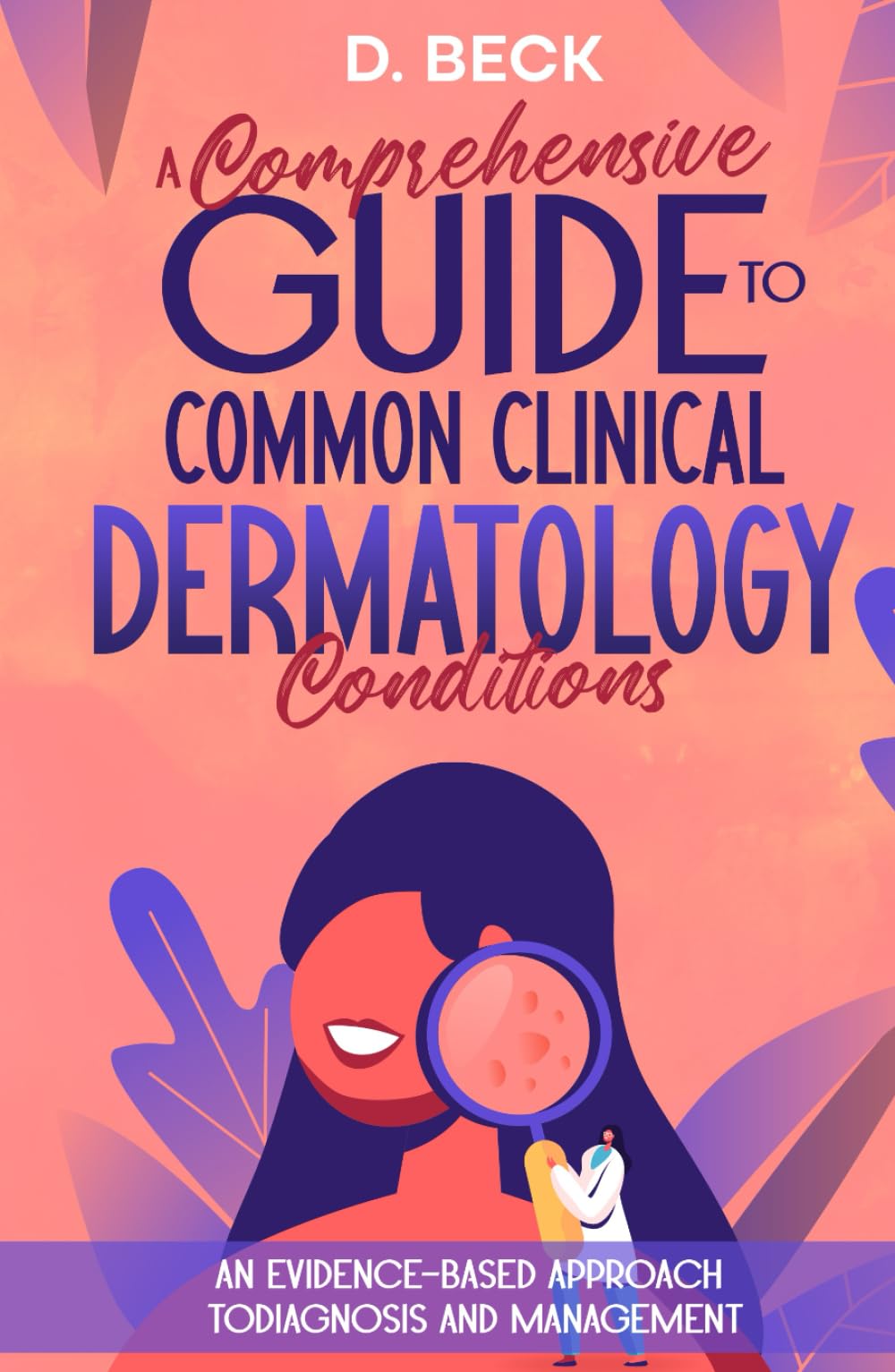 A Comprehensive Guide to Common Clinical Dermatology Conditions: An ...