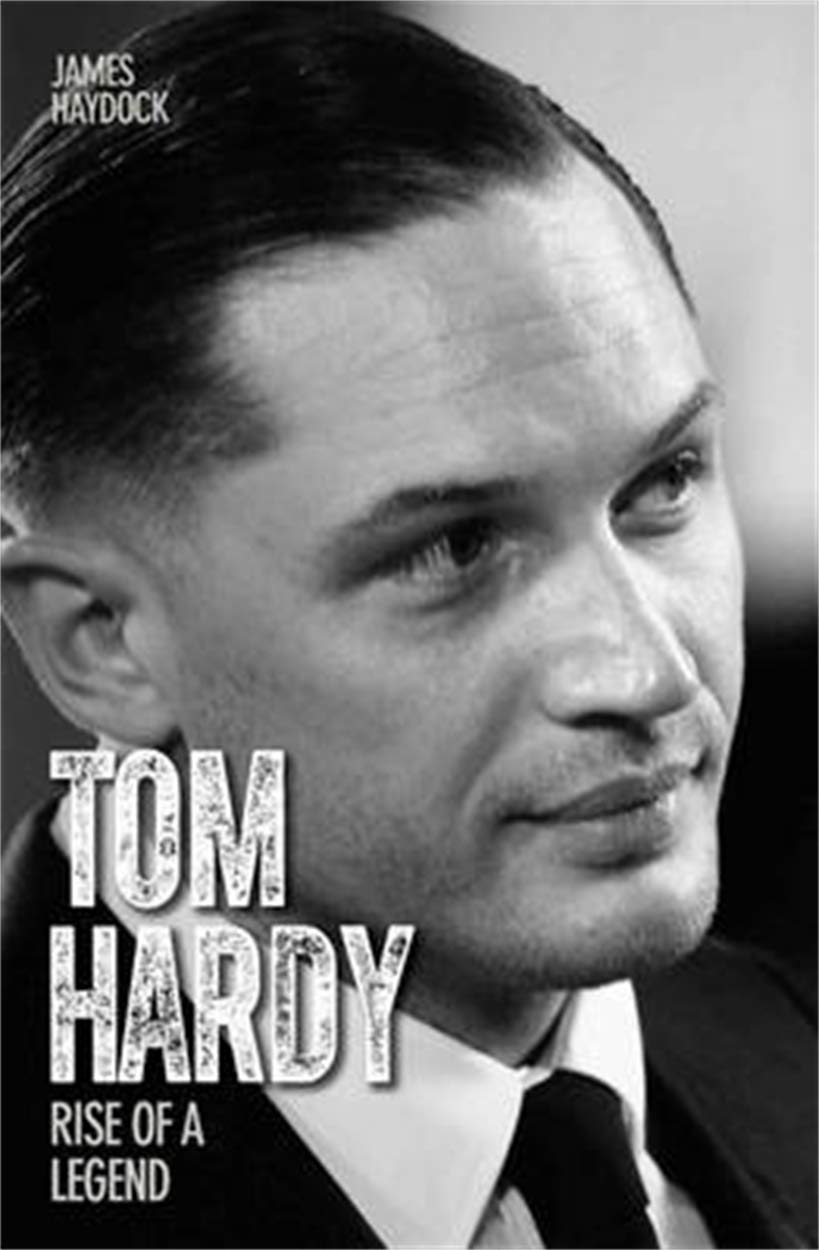 Tom Hardy - Rise of a Legend : Haydock, James: Amazon.co.uk: Books