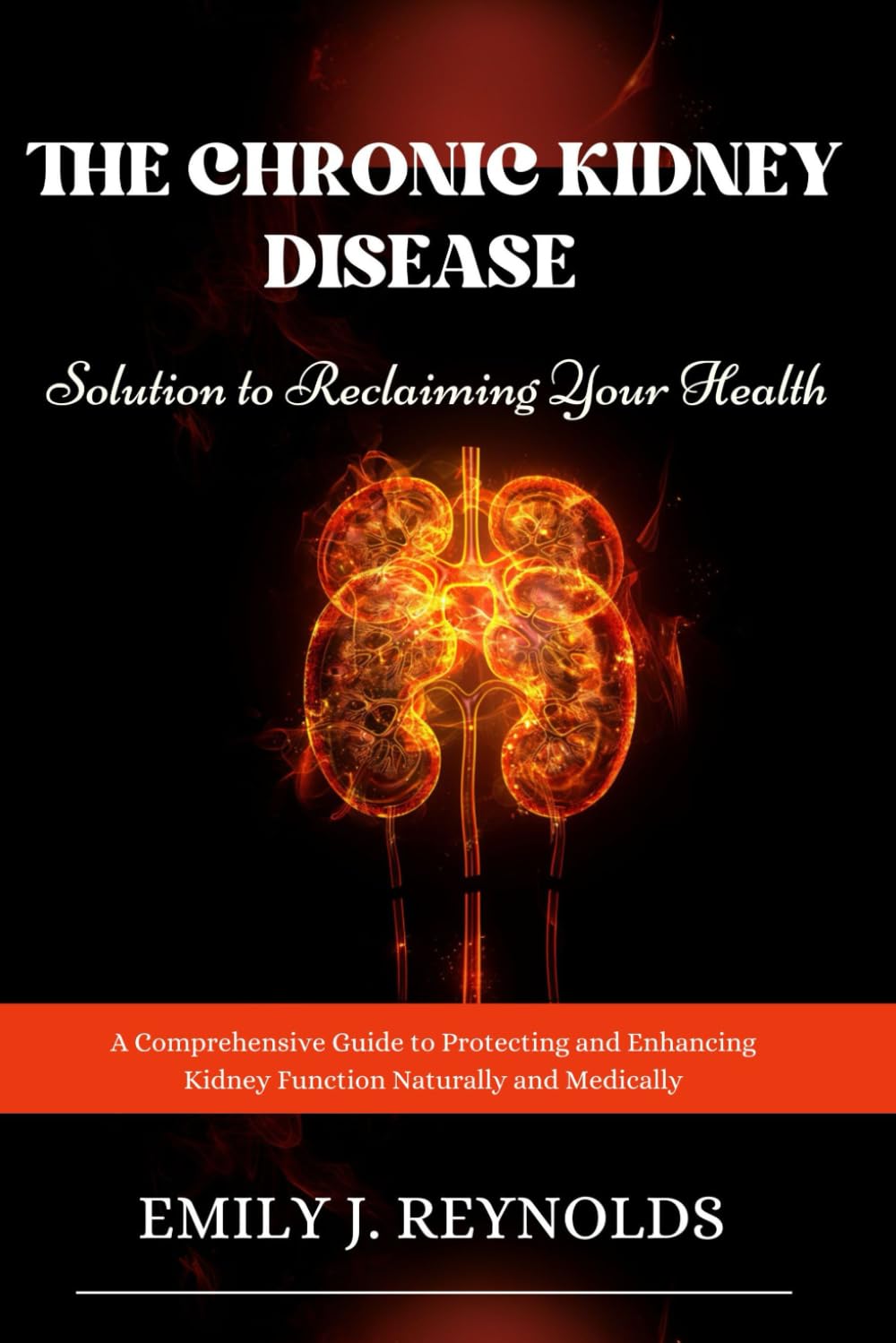 The Chronic Kidney Disease Solution to Reclaiming Your Health: A ...