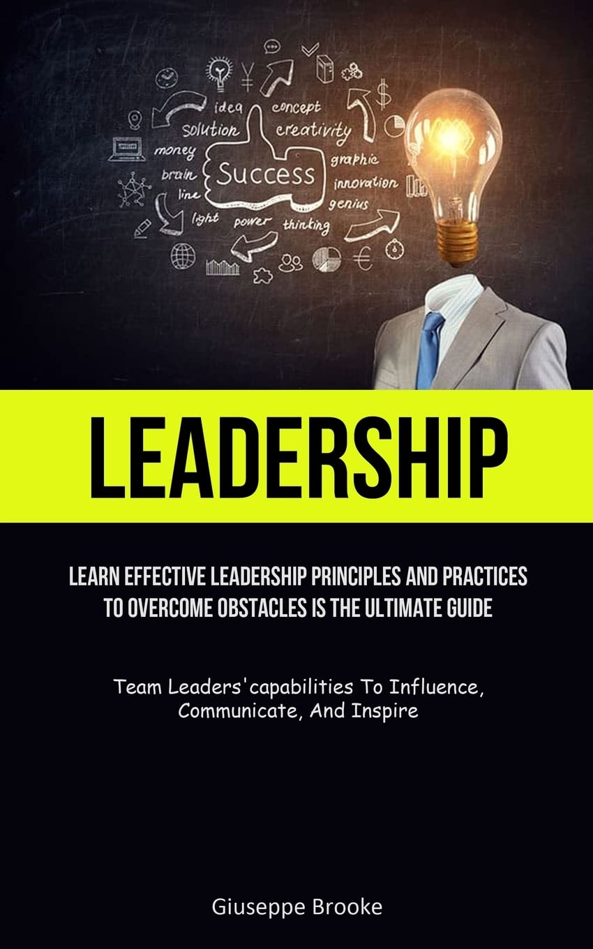 Buy Leadership: learn Effective Leadership Principles And Practices To ...